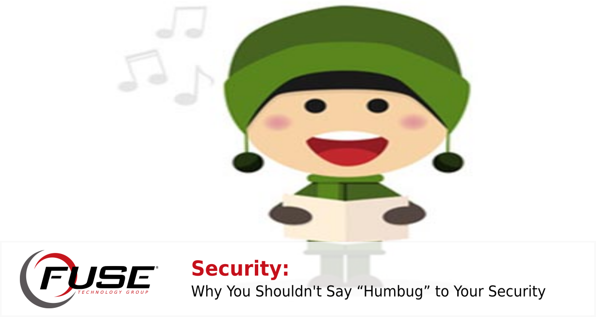 Why You Shouldn't Say “Humbug” to Your Security | Fuse Technology Group ...