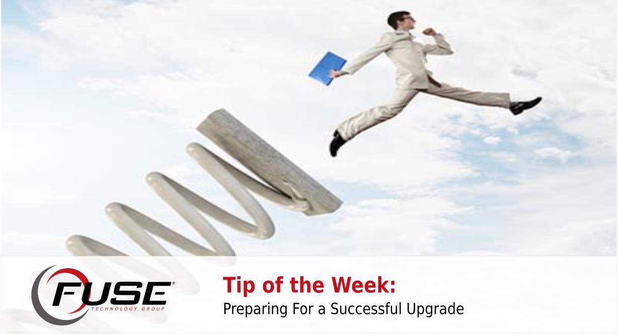 Tip of the Week: Preparing For a Successful Upgrade | Fuse Technology ...
