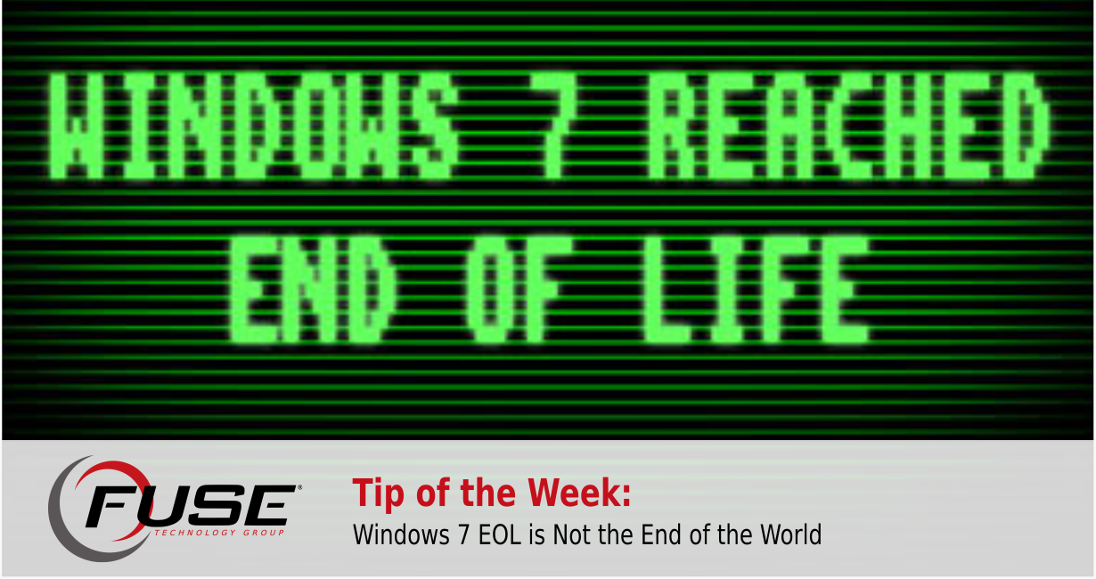 Windows 7 EOL is Not the End of the World | Fuse Technology Group ...